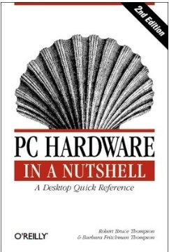 PC hardware in a nutshell-Robert Bruce Thompson - المكتبة الإسلامية العامة